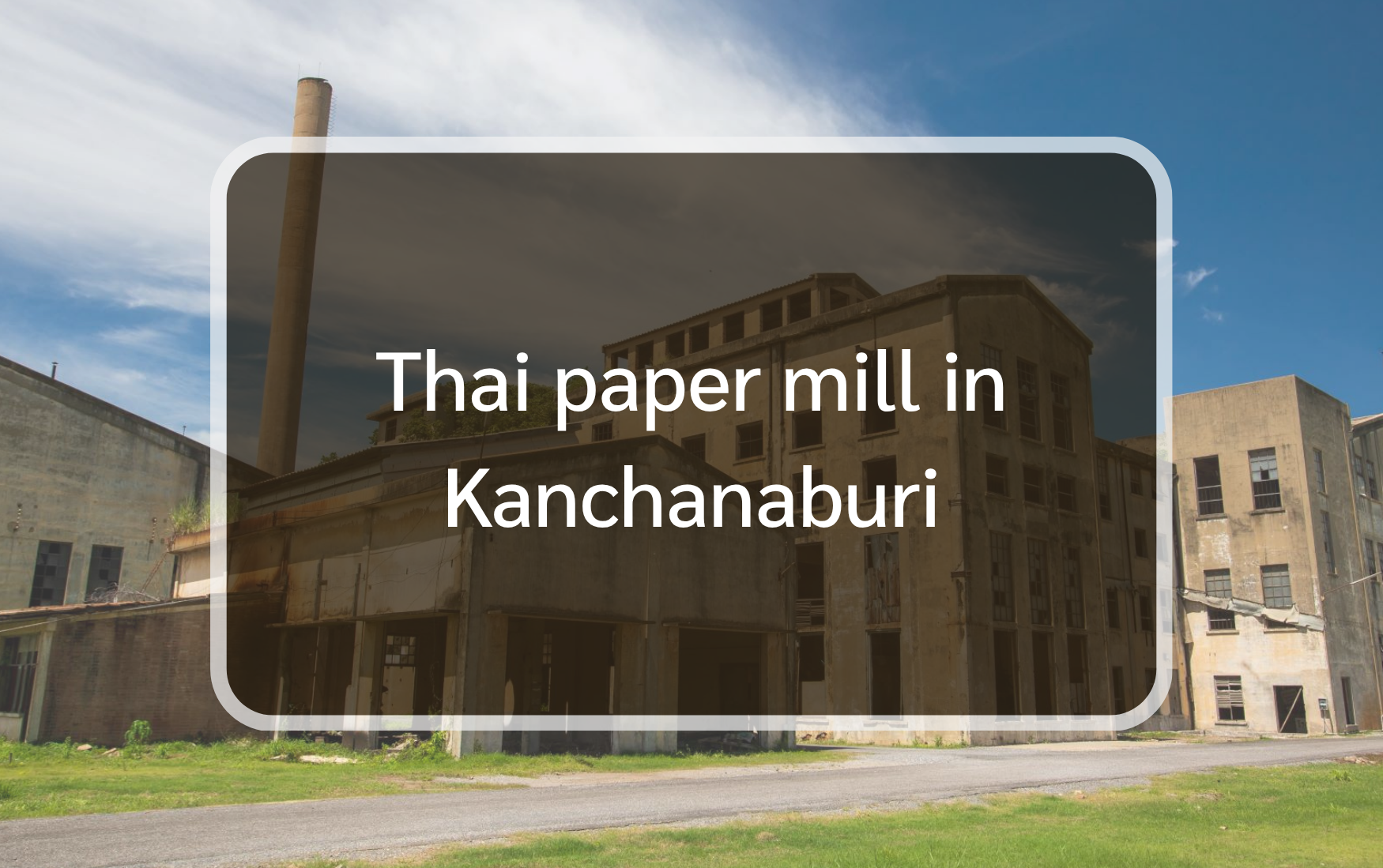 Kanchanaburi Travel Review - Thai Paper Mill, Kanchanaburi
